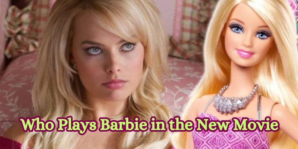 Barbie Movie Cast: Who Plays Barbie in the Latest Film?